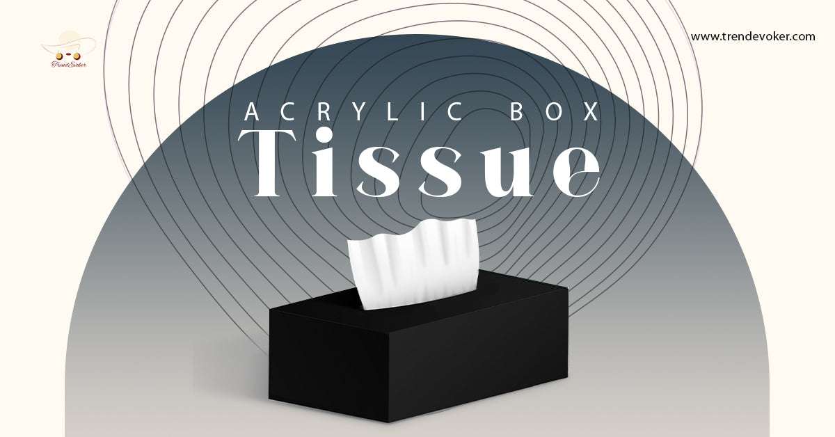 Durable and Elegant Acrylic Tissue Storage Boxes – Trendevoker